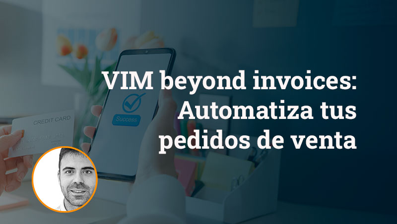 VIM beyond invoices - Automatiza tus Pedidos de Venta